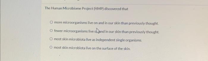 Solved The Human Microbiome Project (HMP) discovered that | Chegg.com