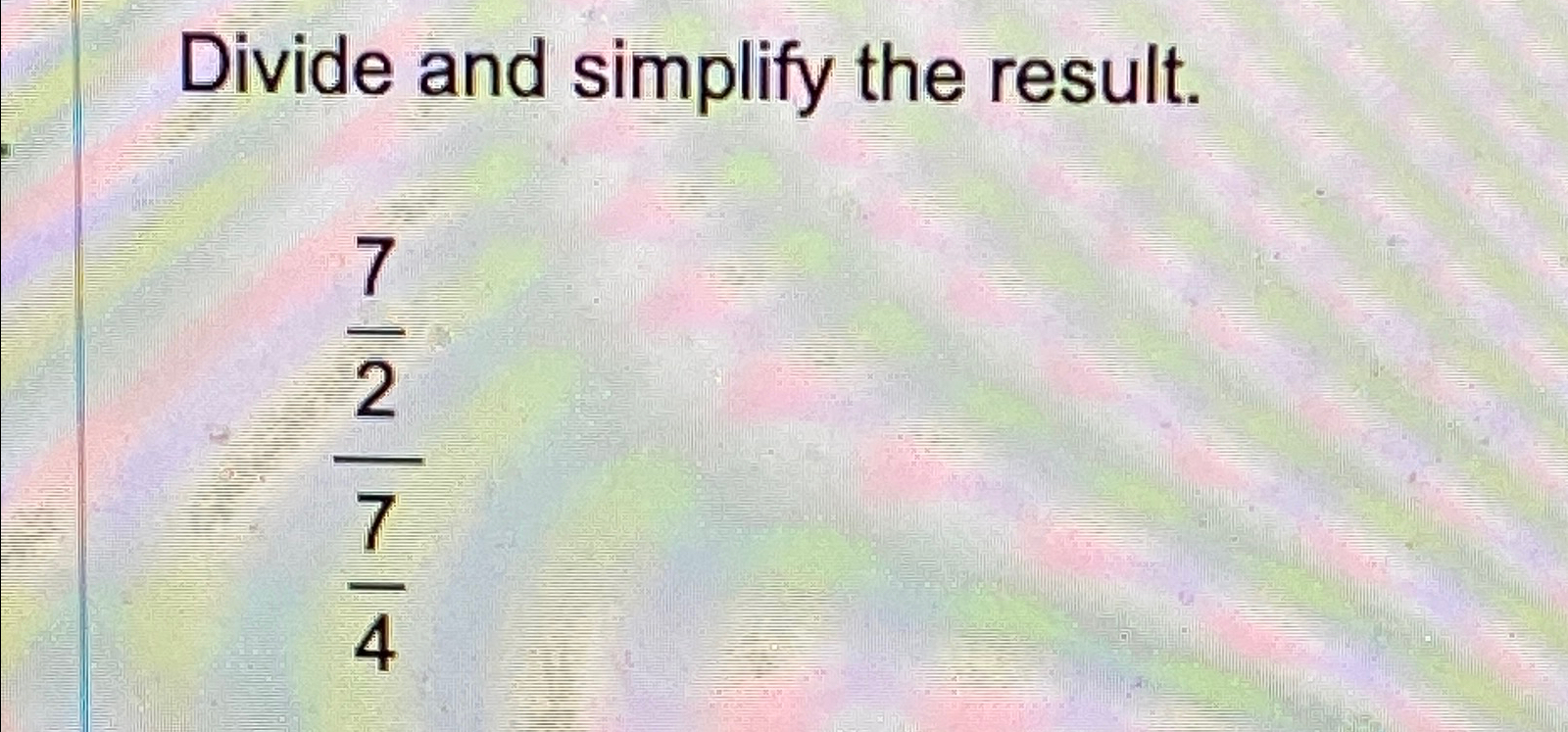 Solved Divide and simplify the result.7274 | Chegg.com