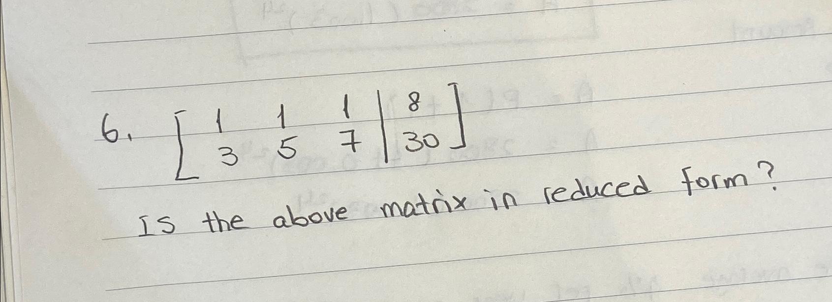Solved [111835730]Is the above matrix in reduced form? | Chegg.com
