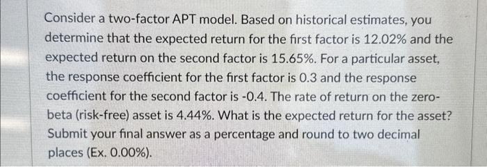 Solved Consider a two-factor APT model. Based on historical | Chegg.com