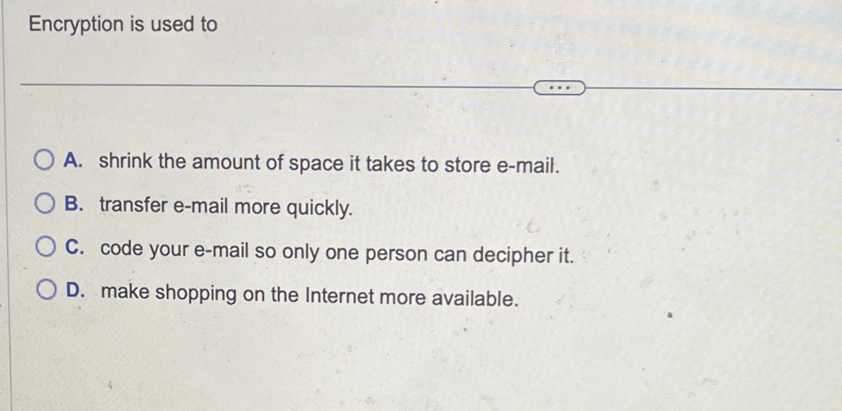 Solved Encryption is used toA. ﻿shrink the amount of space | Chegg.com