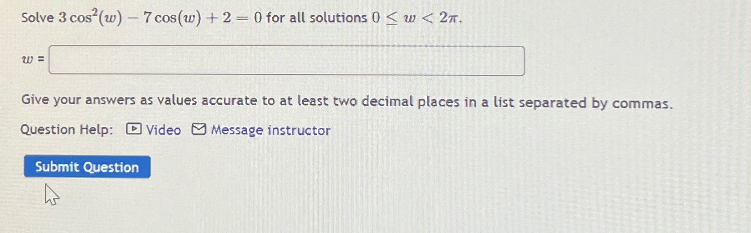 Solved Solve 3cos2(w)-7cos(w)+2=0 ﻿for all solutions | Chegg.com