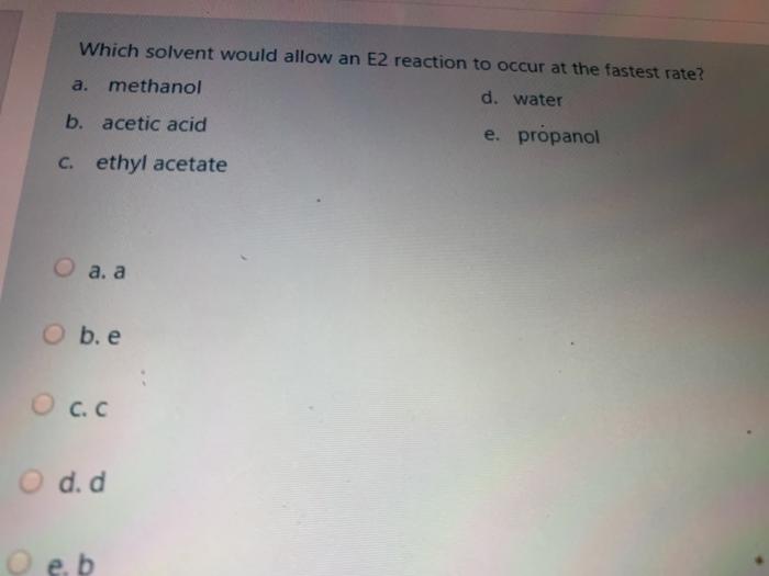 Solved Which solvent would allow an E2 reaction to occur at | Chegg.com