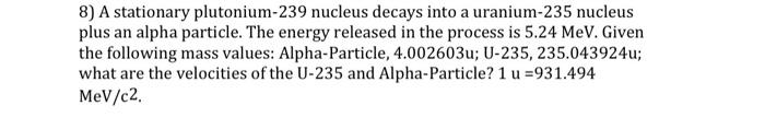 Solved 8) A stationary plutonium-239 nucleus decays into a | Chegg.com