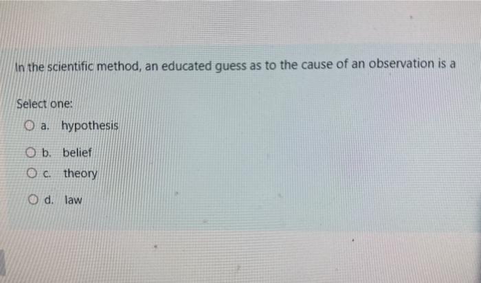 Solved In the scientific method, an educated guess as to the | Chegg.com