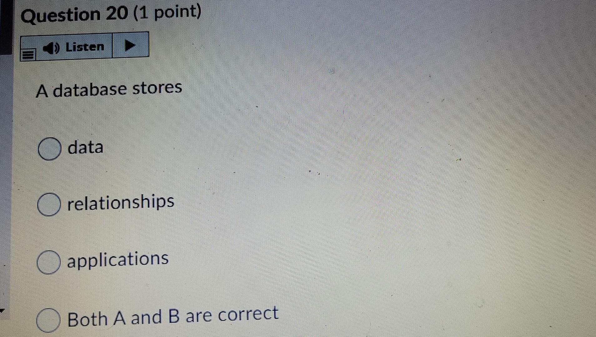 Solved Question 20 (1 point) Listen A database stores data | Chegg.com