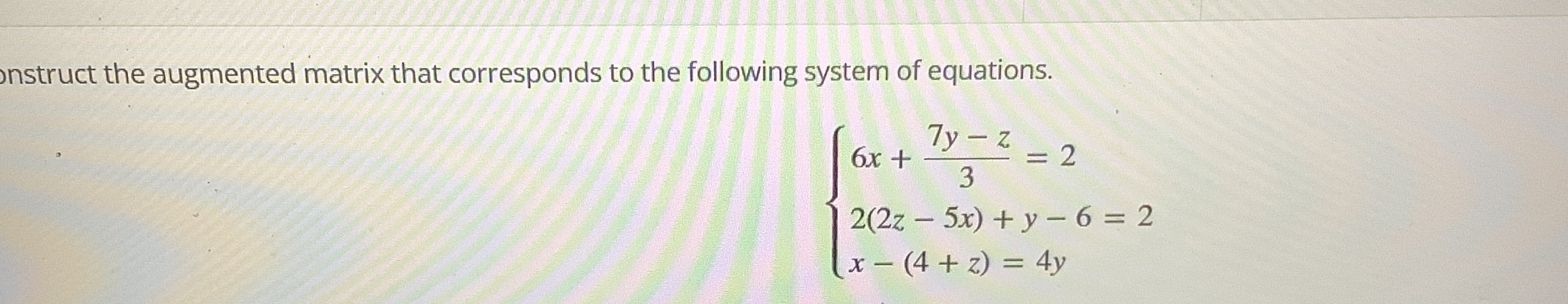Solved onstruct the augmented matrix that corresponds to the | Chegg.com