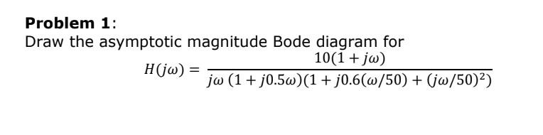 Solved Problem 1: Draw the asymptotic magnitude Bode diagram | Chegg.com