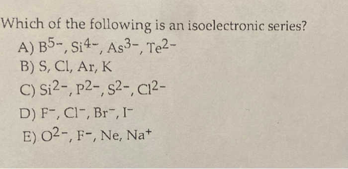 Solved Which of the following is an isoelectronic series? A) | Chegg.com