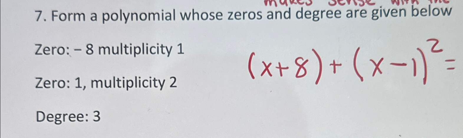 Solved Form a polynomial whose zeros and degree are given | Chegg.com