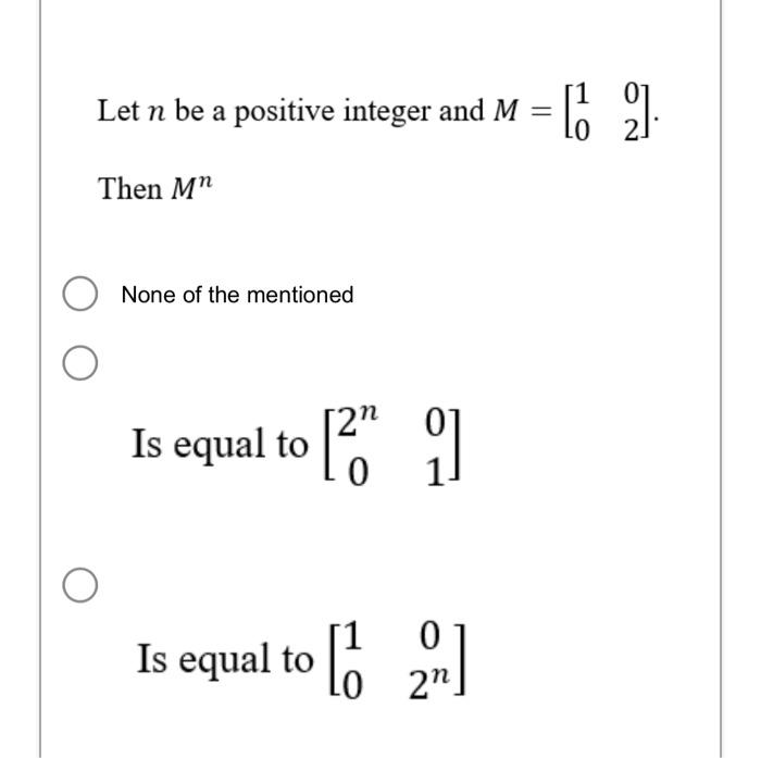 Solved et n be a positive integer and M=[1002]. hen Mn None | Chegg.com