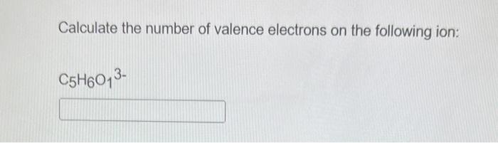 Solved Calculate the number of valence electrons on the | Chegg.com