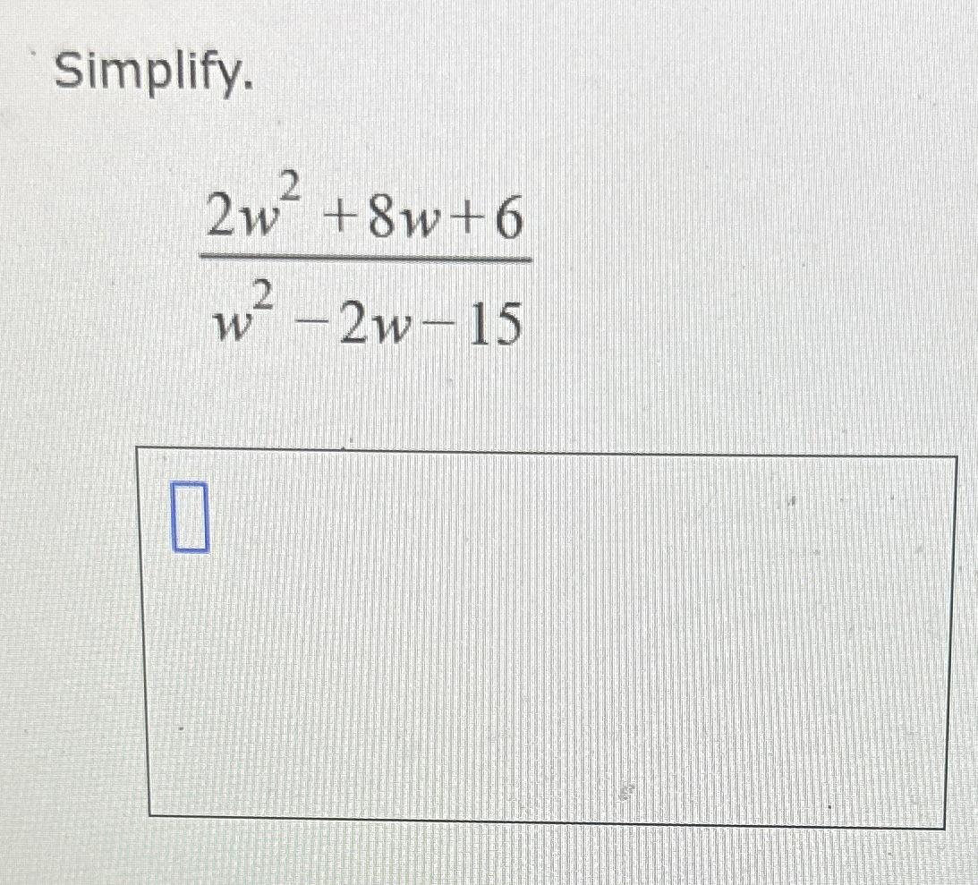 Solved Simplify.2w2+8w+6w2-2w-15 | Chegg.com