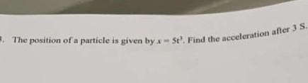 Solved The position of a particle is given by x=5t3. Find | Chegg.com