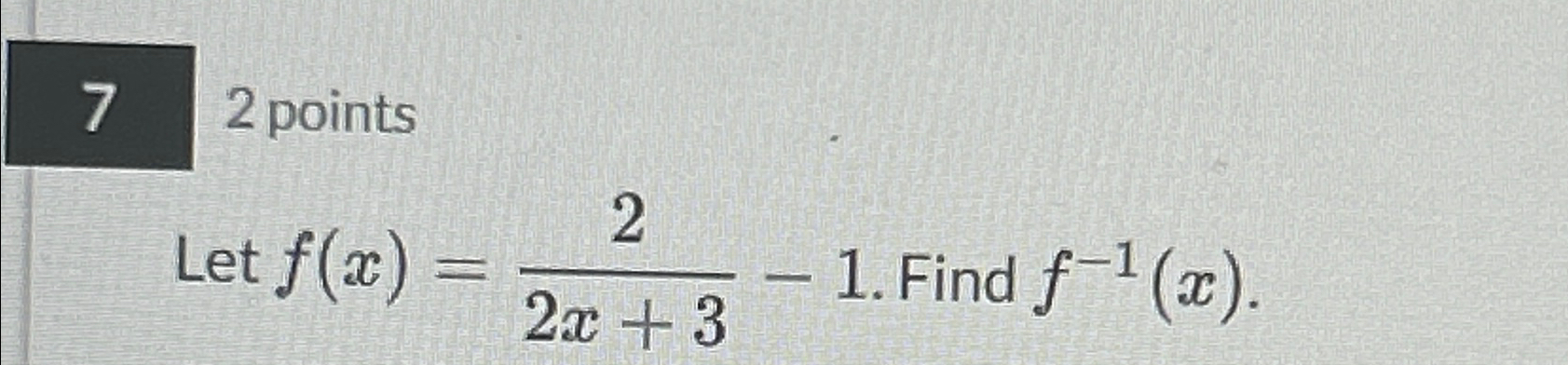 Solved 72 ﻿pointsLet f(x)=22x+3-1. ﻿Find f-1(x) | Chegg.com