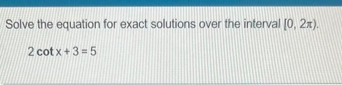 Solved Solve the equation for exact solutions over the | Chegg.com