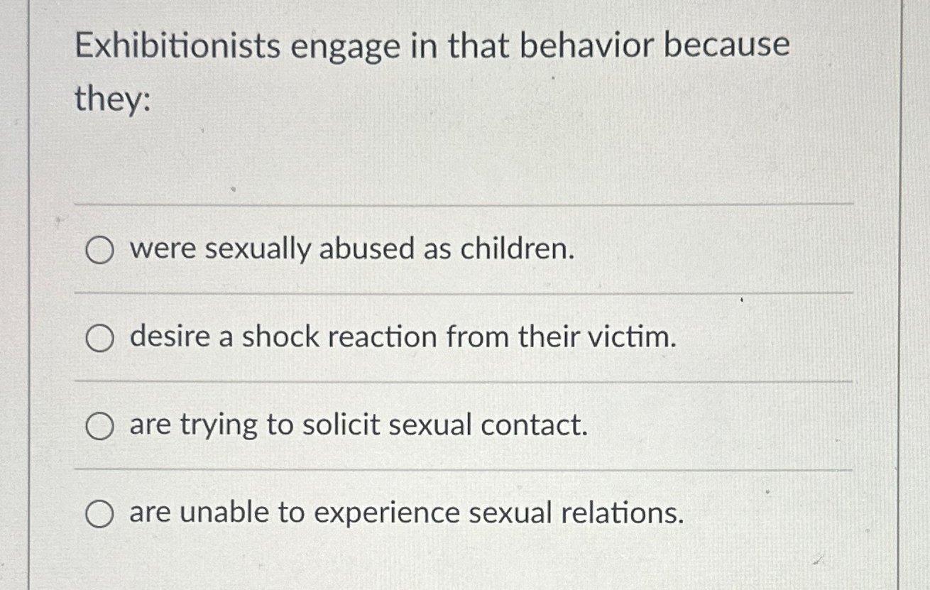 Solved Exhibitionists engage in that behavior because | Chegg.com
