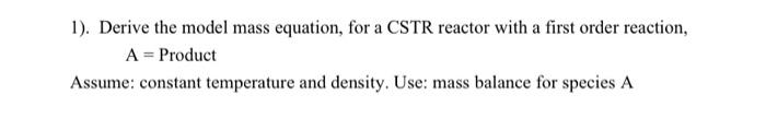 Solved 1). Derive the model mass equation, for a CSTR | Chegg.com