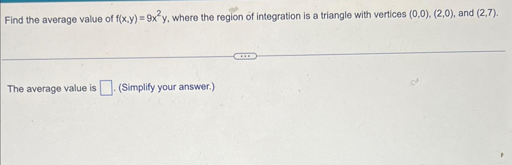 Solved Find the average value of f(x,y)=9x2y, ﻿where the | Chegg.com