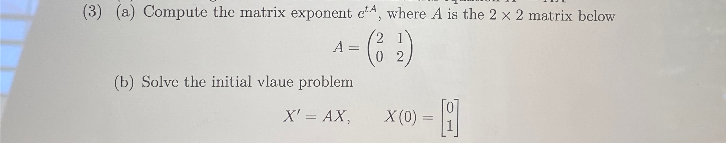 Solved (3) (a) ﻿Compute the matrix exponent etA, ﻿where A | Chegg.com
