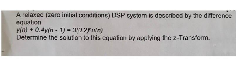 Solved A relaxed (zero initial conditions) DSP system is | Chegg.com