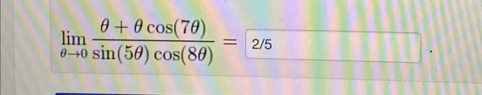 Solved limθ→0θ+θcos(7θ)sin(5θ)cos(8θ)= | Chegg.com