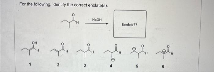 Solved For the following, identify the correct enolate(s). | Chegg.com