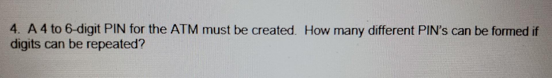 Solved 4. A 4 to 6-digit PIN for the ATM must be created. | Chegg.com
