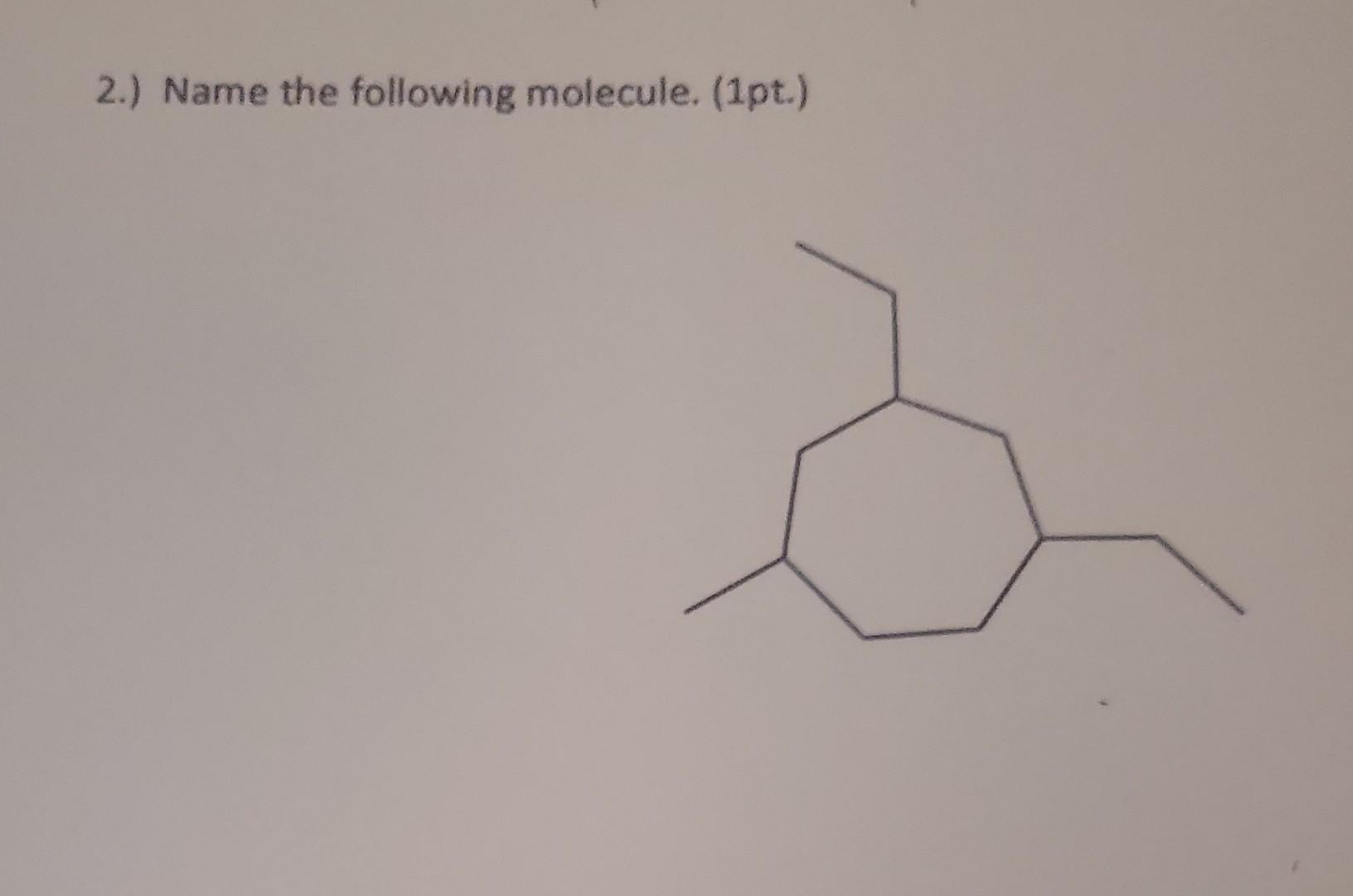 Solved 2.) Name the following molecule. (1pt.) | Chegg.com
