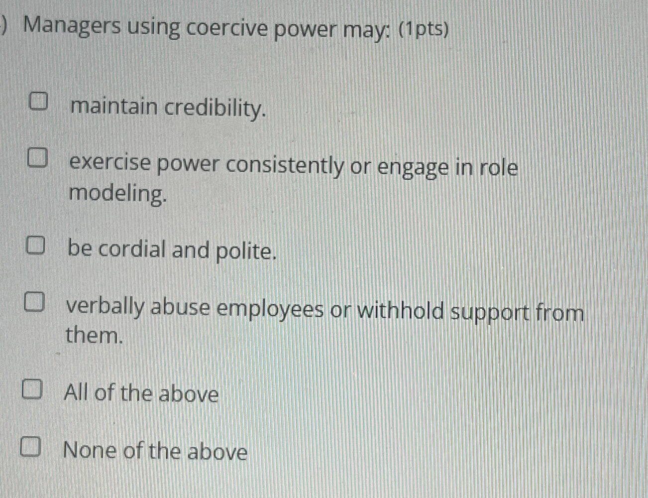 Solved Managers using coercive power may: (1pts)maintain | Chegg.com