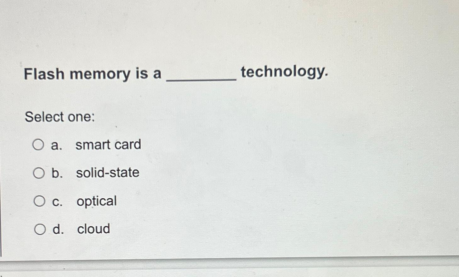 Solved Flash memory is a technology.Select one:a. ﻿smart | Chegg.com