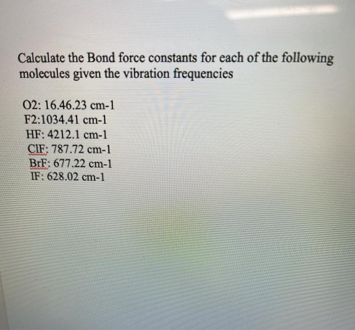 Solved Calculate the Bond force constants for each of the | Chegg.com