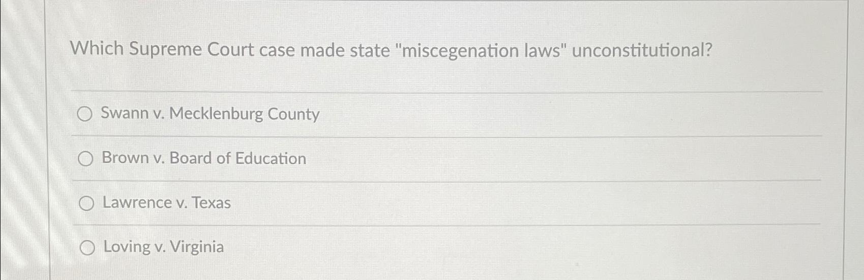 Solved Which Supreme Court case made state "miscegenation | Chegg.com