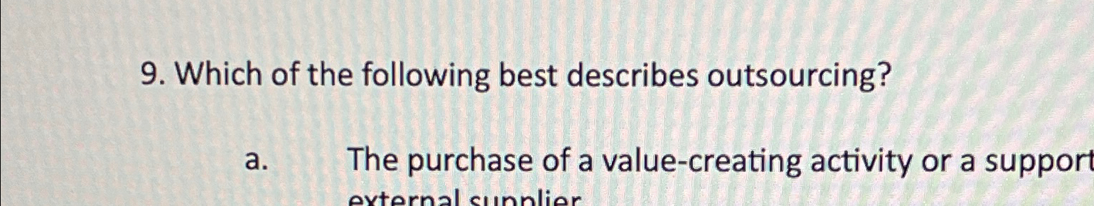 Solved Which of the following best describes outsourcing?a. | Chegg.com