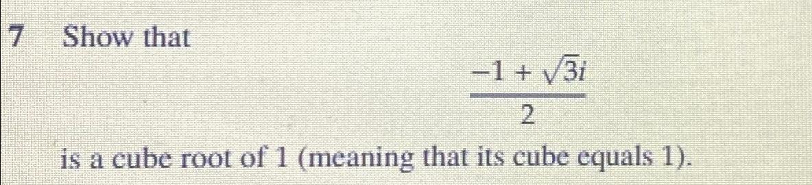 Solved 7 ﻿Show that-1+32i2is a cube root of 1 (meaning that | Chegg.com