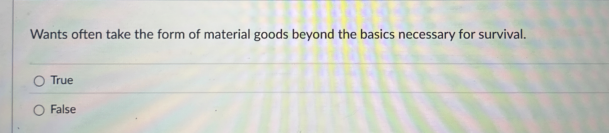 Solved Wants often take the form of material goods beyond | Chegg.com