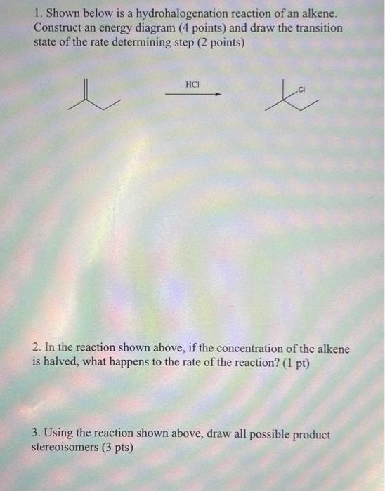 Solved 1. Shown below is a hydrohalogenation reaction of an | Chegg.com