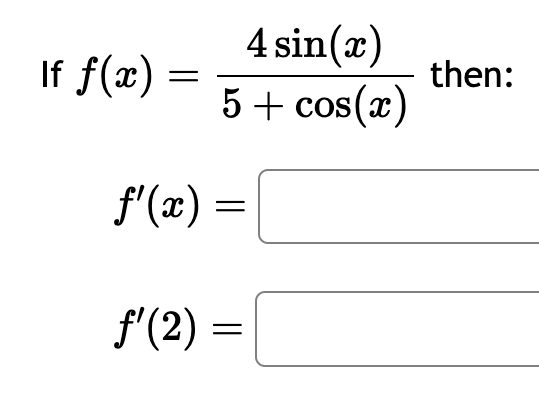 Solved If f(x)=4sin(x)5+cos(x) ﻿then:f'(x)=f'(2)= | Chegg.com