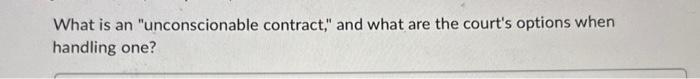 Solved What is an "unconscionable contractand what are the | Chegg.com