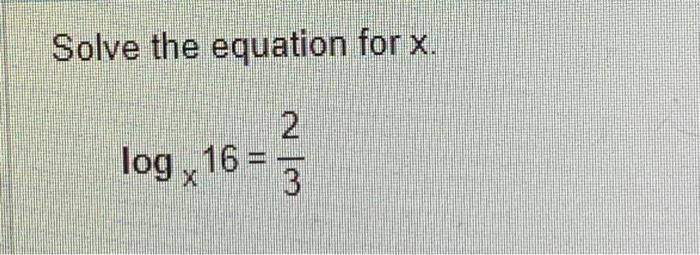 Solved Solve the equation for x logx16=32 | Chegg.com