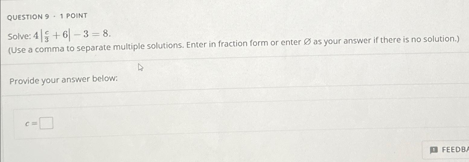 Solved QUESTION 9 - 1 ﻿POINTSolve: 4|c3+6|-3=8.(Use a comma | Chegg.com
