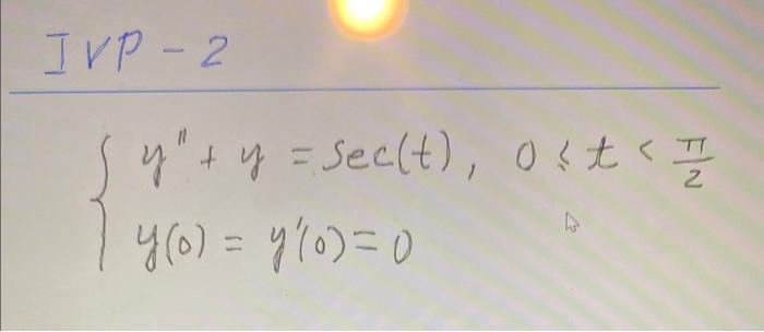 Solved Consider the initial value problem IVP-2 as described | Chegg.com