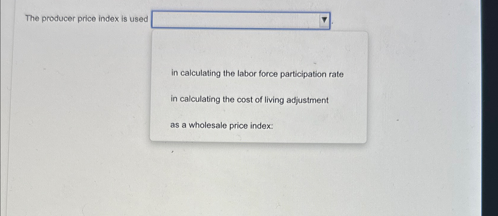 Solved The producer price index is used in calculating the | Chegg.com