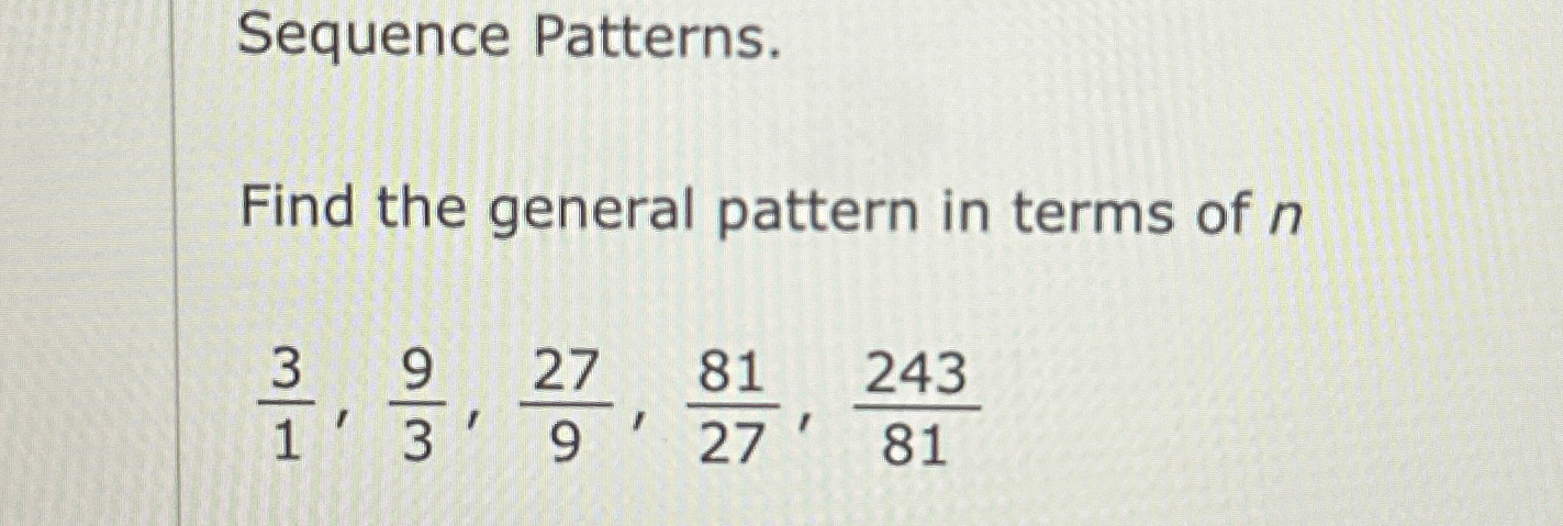 Solved Sequence Patterns.Find the general pattern in terms | Chegg.com