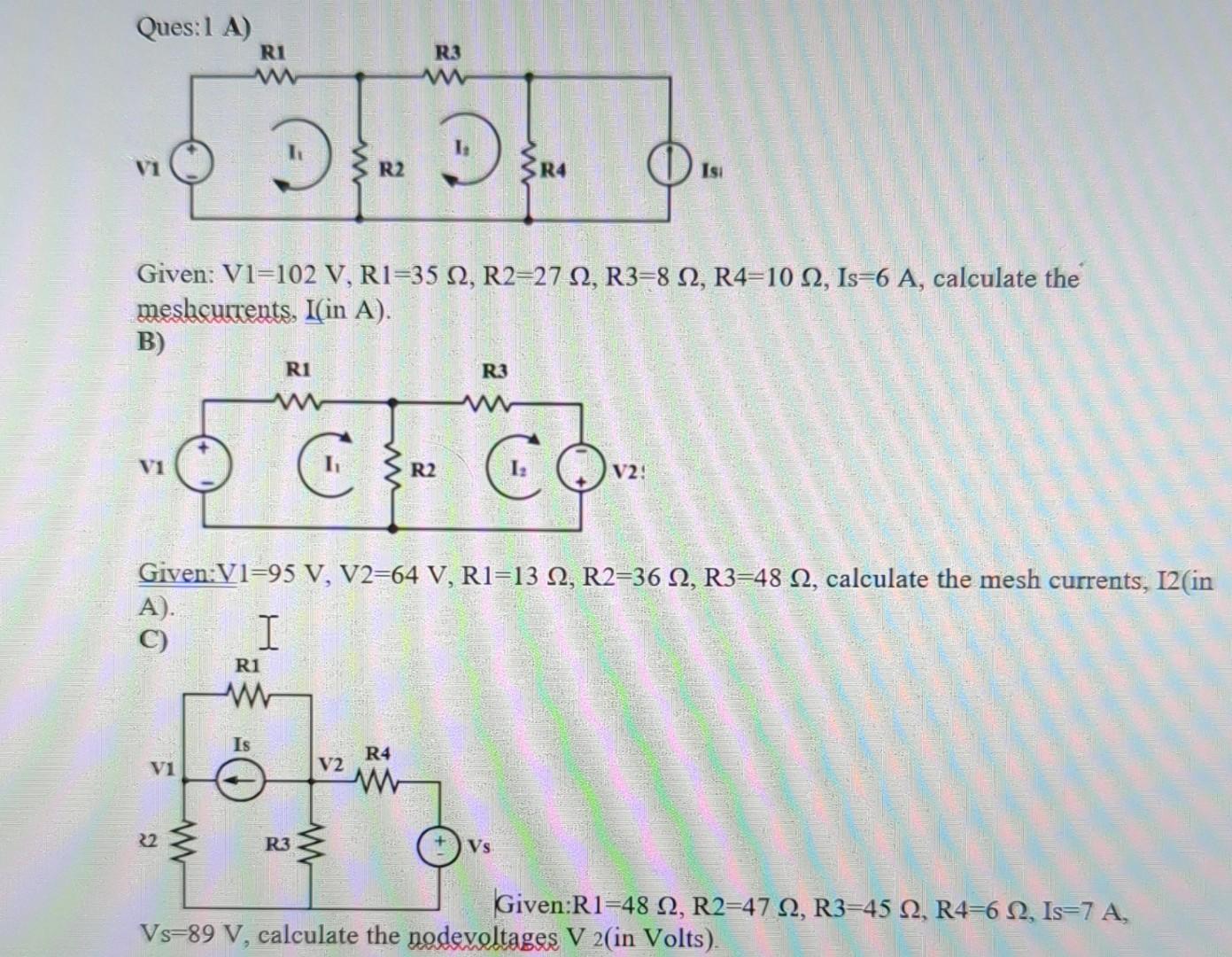 Solved Given: V1=102 V,R1=35Ω,R2=27Ω,R3=8Ω,R4=10Ω, Is=6 A, | Chegg.com