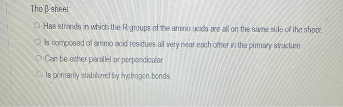 Solved The β-sheet: Has strands in which the R groups of the | Chegg.com