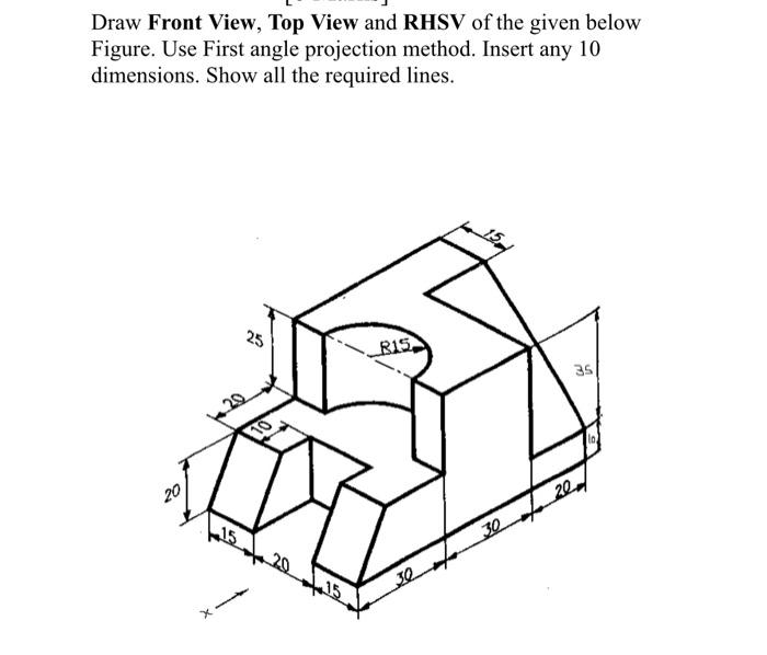 Solved Draw Front View, Top View and RHSV of the given below | Chegg.com