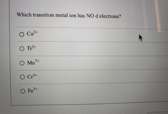 Solved Which transition metal ion has NO d electrons? O Cu2+ | Chegg.com