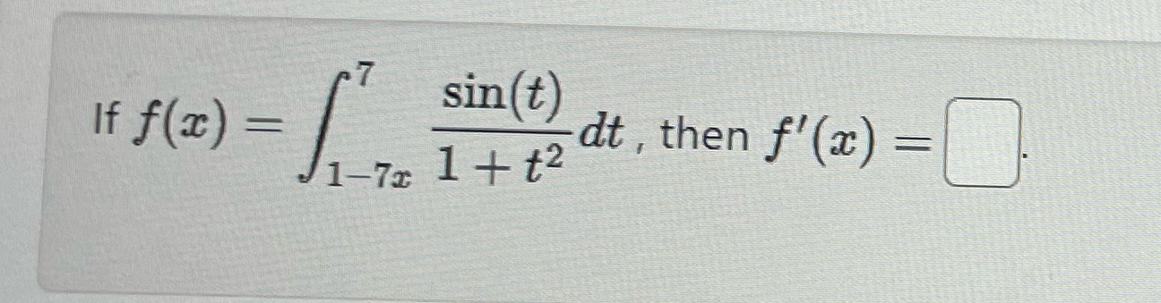 Solved If f(x)=∫1-7x7sin(t)1+t2dt, ﻿then f'(x)= | Chegg.com