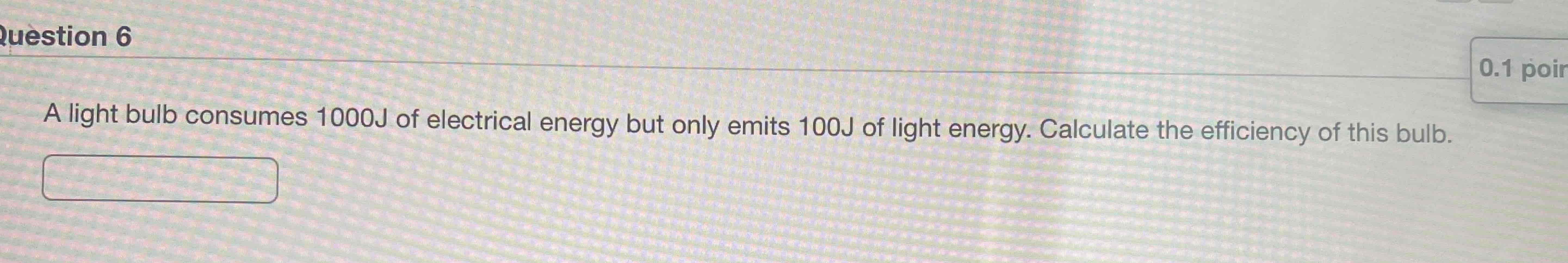 Solved Question 6A light bulb consumes 1000J ﻿of electrical | Chegg.com